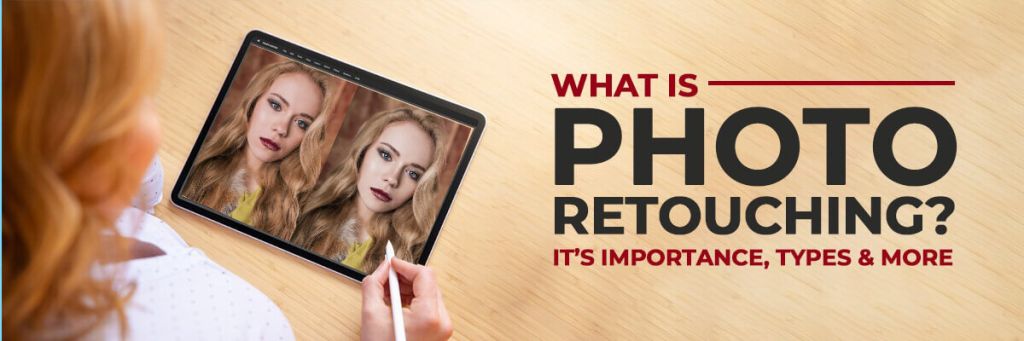 What is Photo Retouching? Types, Techniques, and Tools