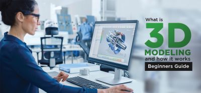What is 3D Modeling? Understanding the Concept and Uses