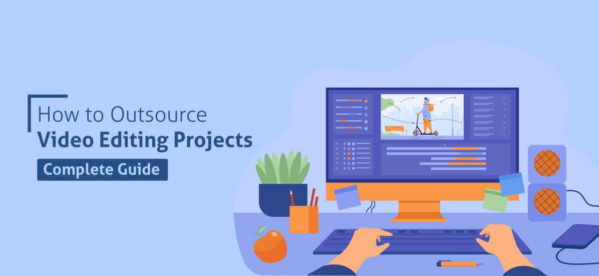 How to Outsource Video Editing for Faster Video Production?