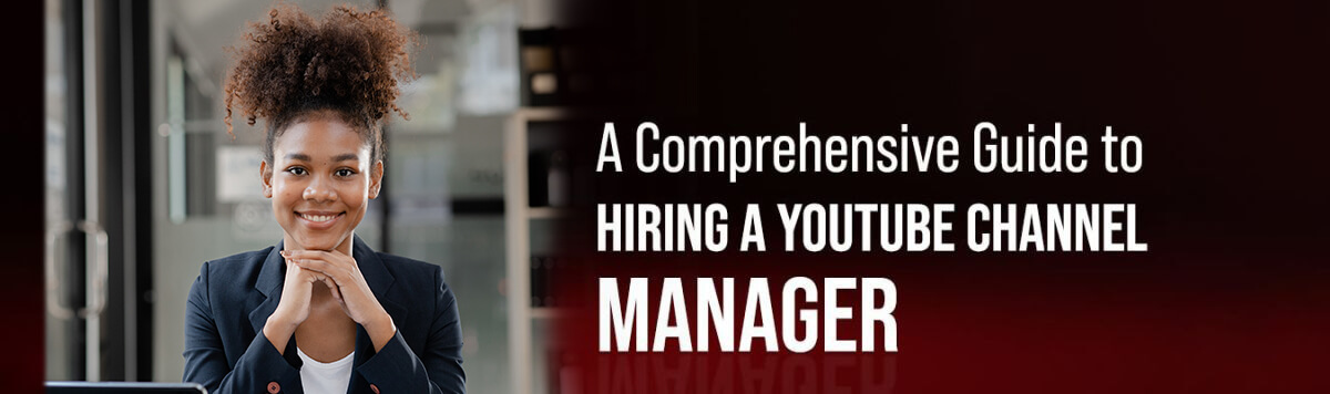 A Comprehensive Guide to Hiring a YouTube Channel Manager - PGBS